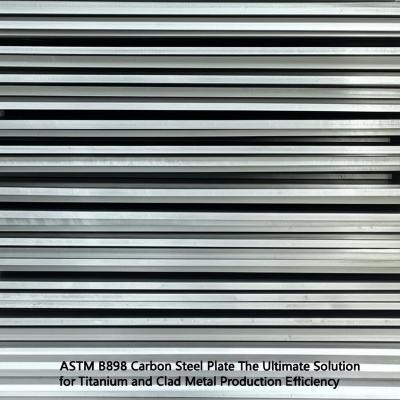 China ASTM B898 Carbon Steel Plate The Ultimate Solution for Titanium and Clad Metal Production Efficiency for sale