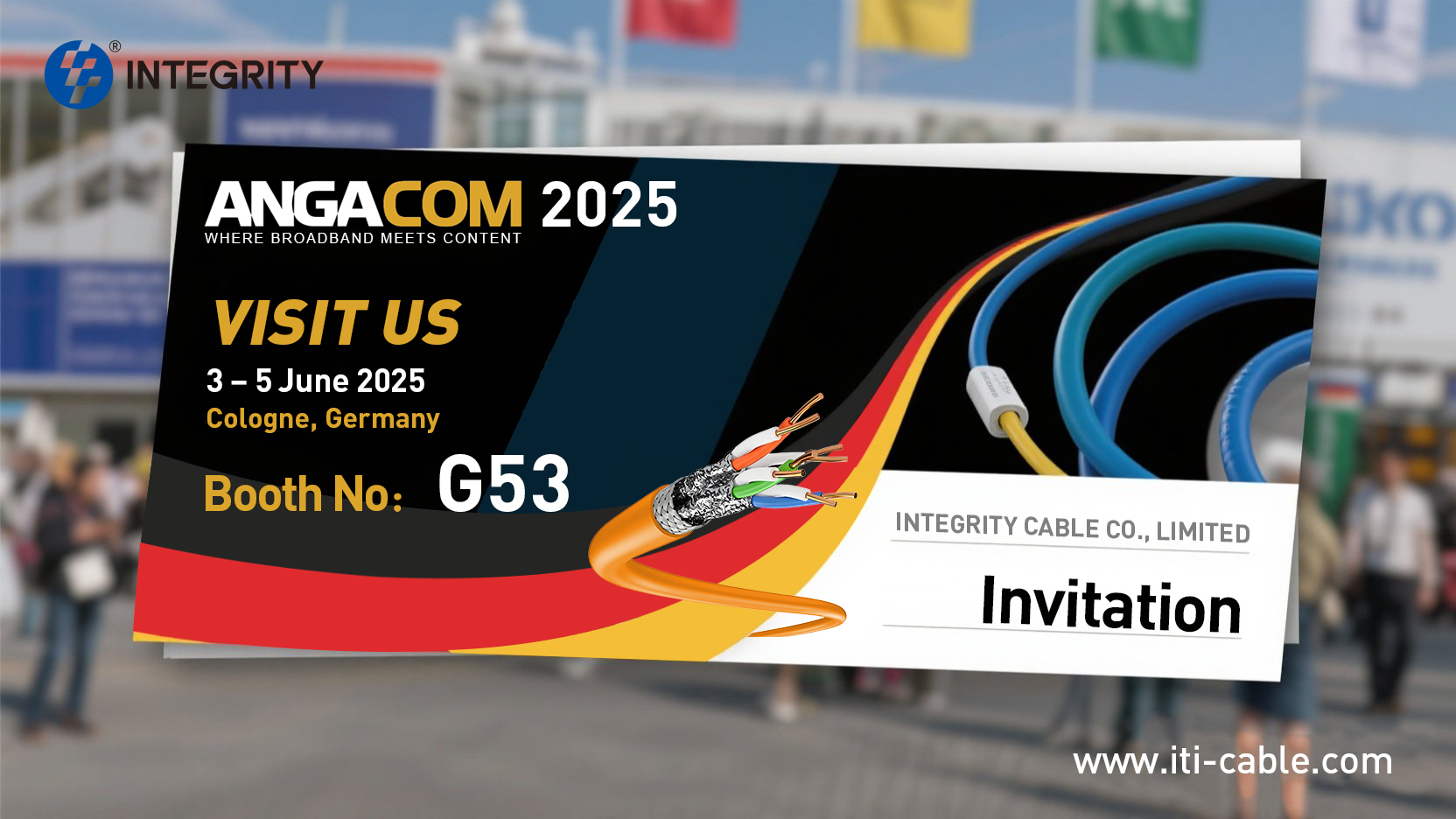 latest company news about News Flash | INTEGRITY CABLE CO., LIMITED Debuts Products at ANGA COM Cologne, Germany 0
