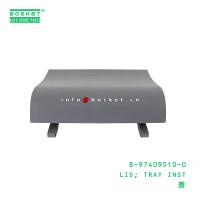 China 8-97409510-0 LID; TRAY INST Suitable for ISUZU 8974095100 for sale