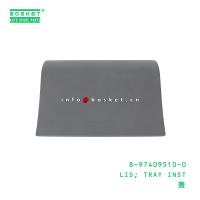 China 8-97409510-0 LID; TRAY INST Suitable for ISUZU 8974095100 for sale