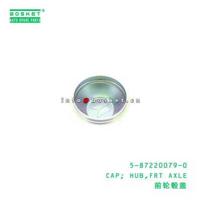 China 5-87220079-0 CAP; HUB,FRT AXLE suitable for ISUZU 5872200790 for sale