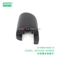 China 8-98031802-2 COVER; OUTSIDE MIRROR suitable for ISUZU VC46 4HK1 6UZ1 8980318022 for sale