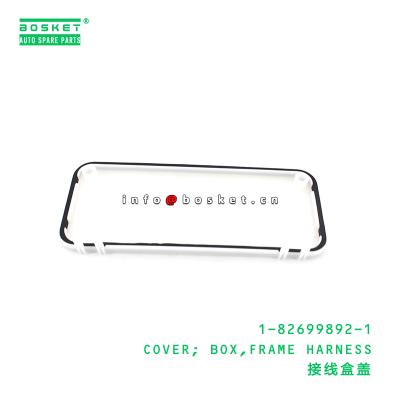 China 1-82699892-1 Cover Box Frame Harness suitable for ISUZU CXZ81 10PE1 1826998921 1PCS for sale