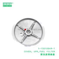 China 1-13212049-1 COVER; UPR,FUEL FILTER suitable for ISUZU CXZ81 VC46 10PE1 6UZ1 1132120491 for sale