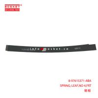 China 8-97615371-ABA SPRING; LEAF,NO 4,FRT suitable for ISUZU  6WF1 8976153710 for sale