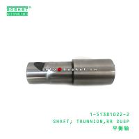 China 1-51381022-2 SHAFT; TRUNNION,RR SUSP suitable for ISUZU CYZ51K 6WF1 10PE1 1-51381022-2 for sale