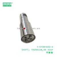 China 1-51381022-2 SHAFT; TRUNNION,RR SUSP suitable for ISUZU CYZ51K 6WF1 10PE1 1-51381022-2 for sale