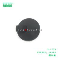 China SL-759 MIRROR; UNDER suitable for ISUZU CXZ81 10PE1 SL-759 for sale
