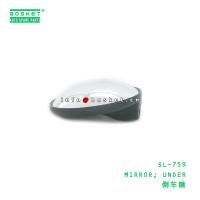 China SL-759 MIRROR; UNDER suitable for ISUZU CXZ81 10PE1 SL-759 for sale