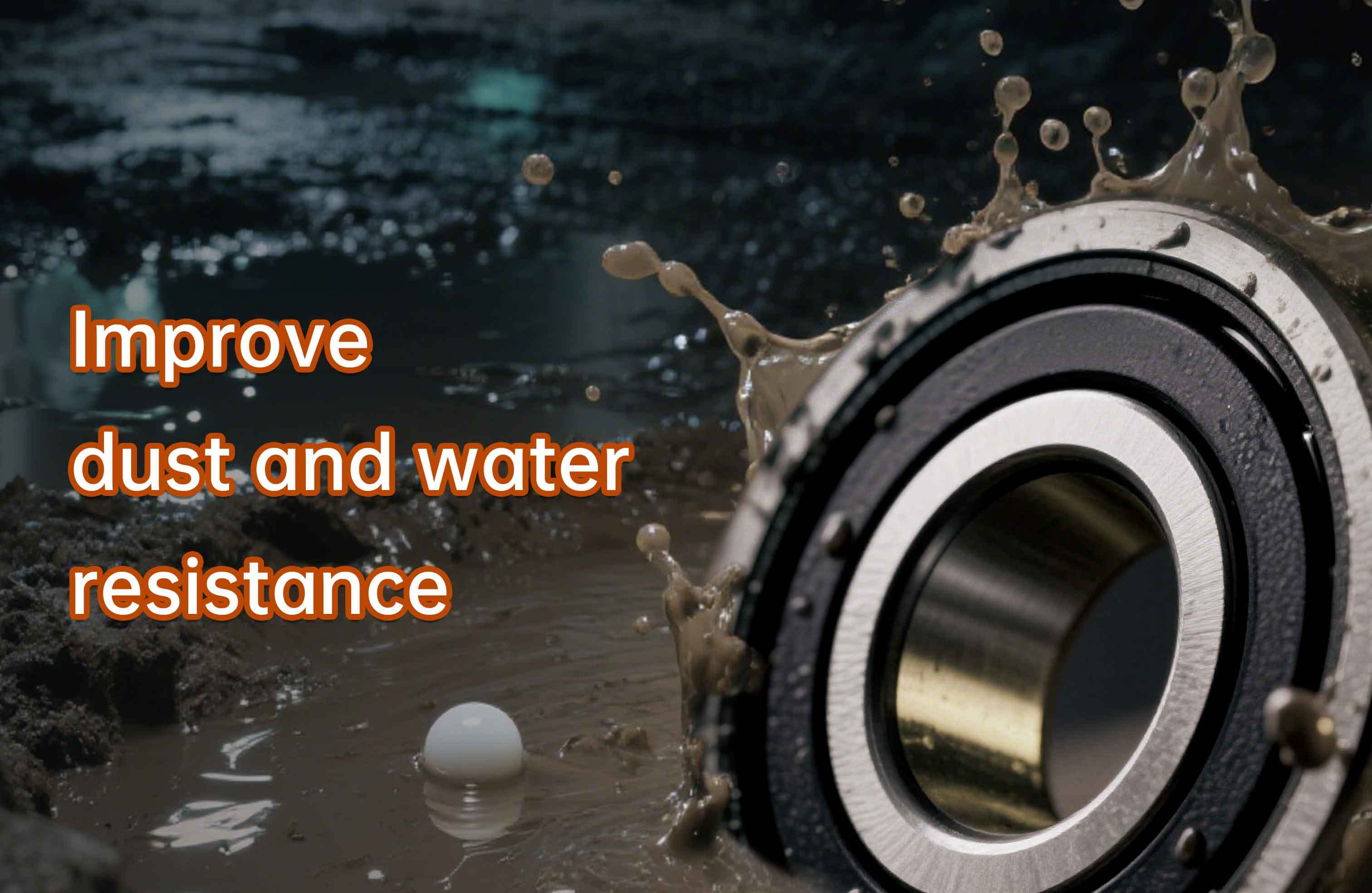improve dust and water resistance 