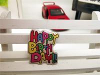 China Diecast Happy Birthday Brooch Pin Colorful Multiusage Zinc Alloy Material for sale
