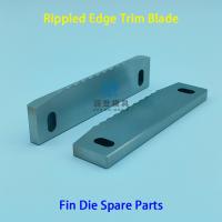 China Fin Die Spare Parts Lower Rippled Edge Trim Blade Advanced Slitting Technology for sale