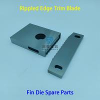 China Fin Die Spare Parts Lower Rippled Edge Trim Blade Advanced Slitting Technology for sale