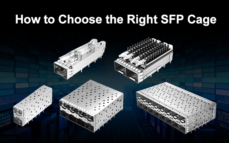 How to Choose the Right SFP Cage