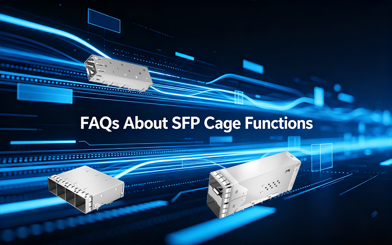 Frequently Asked Questions About SFP Cage Functions
