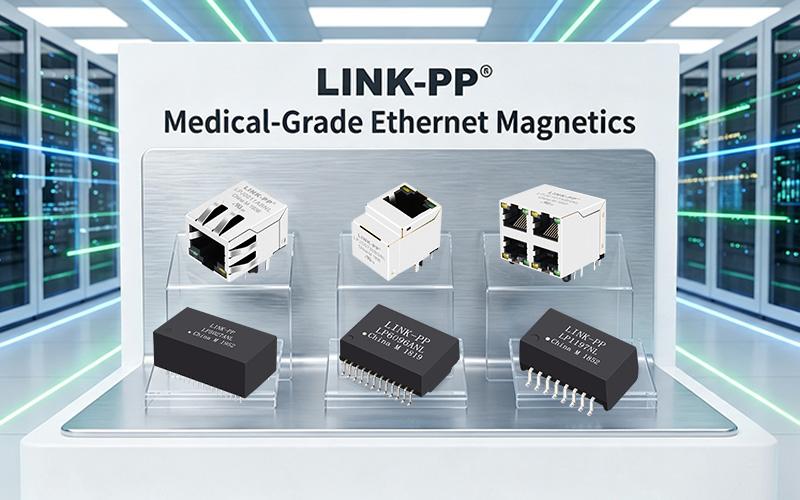Why Choose LINK-PP for Medical-Grade Ethernet Magnetics?