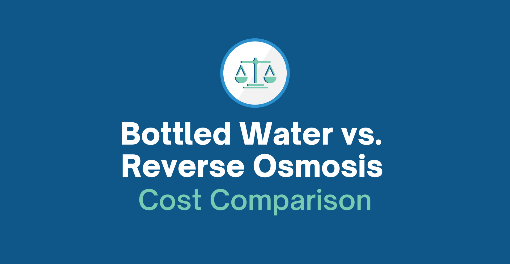 Cost Comparison: Bottled Water vs. Reverse Osmosis